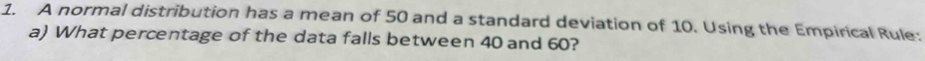 Solved: A normal distribution has a mean of 50 and a standard deviation ...