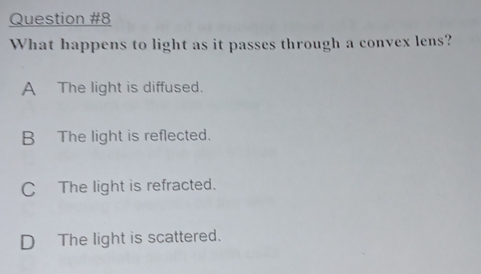 Solved: What happens to light as it passes through a convex lens? A The ...