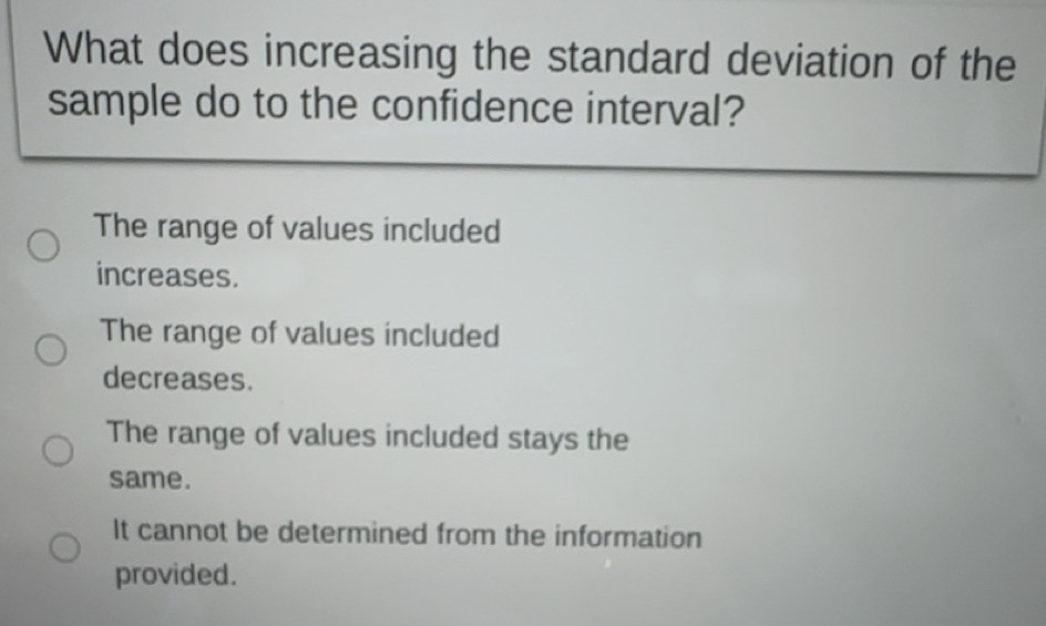 Solved: What does increasing the standard deviation of the sample do to ...