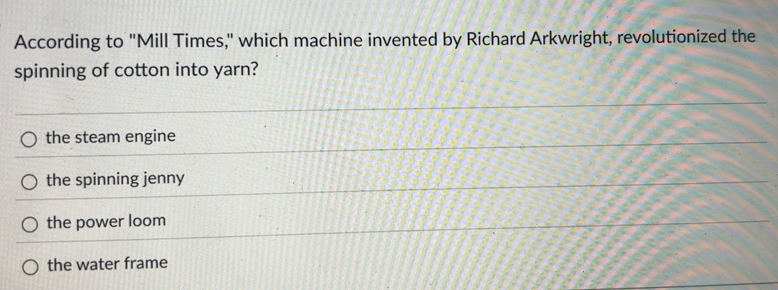 Resuelto:According to "Mill Times," which machine invented by Richard ...