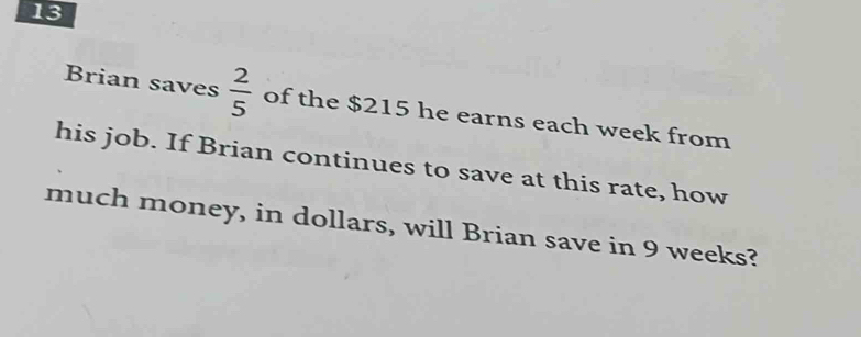 Solved: Brian saves 2/5 of the $215 he earns each week from his job. If ...