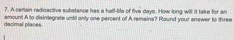 Solved: A certain radioactive substance has a half-life of five days ...