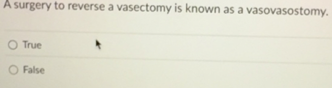 Solved: A surgery to reverse a vasectomy is known as a vasovasostomy ...