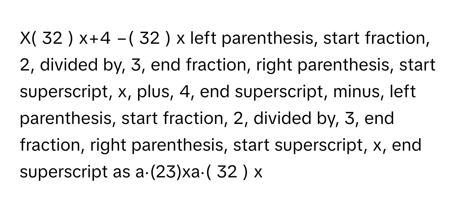 Solved: X( 32 ) x+4 −( 32 ) x left parenthesis, start fraction, 2 ...