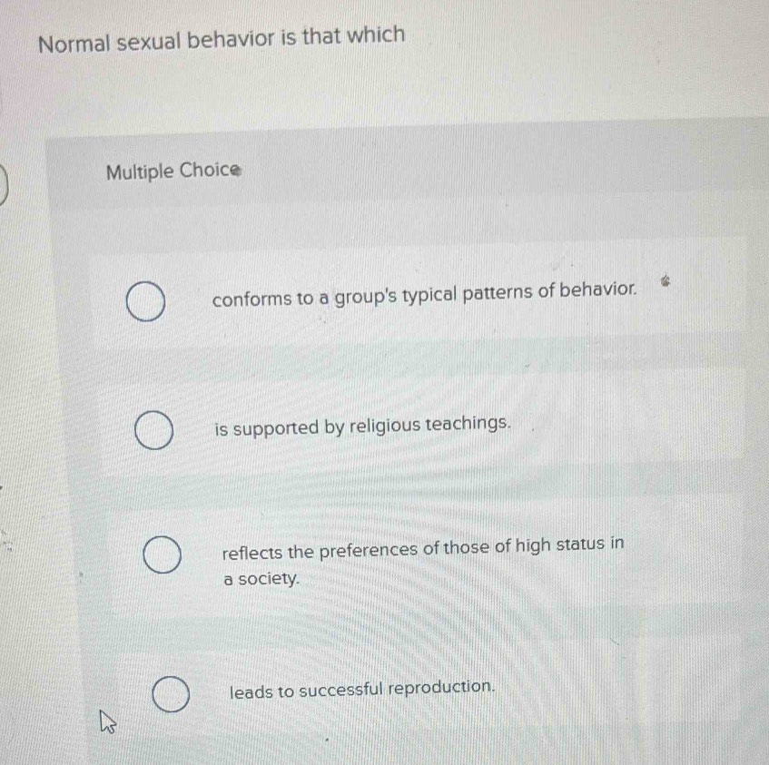 Solved: Normal sexual behavior is that which Multiple Choice conforms ...