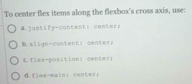 Solved: To center flex items along the flexbox's cross axis, use: a ...