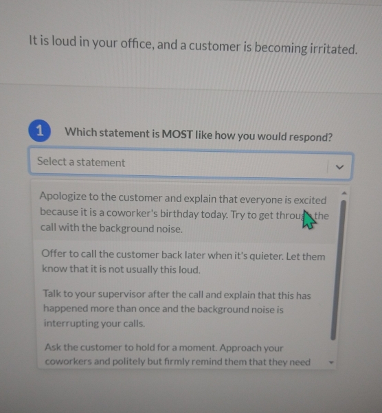 It is loud in your office, and a customer is becoming irritated. 1 Which statement is MOST ...