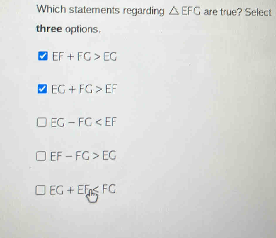Solved: Which statements regarding EFG are true? Select three options. EF+FG>EG EG+FG>EF EG-FG E ...