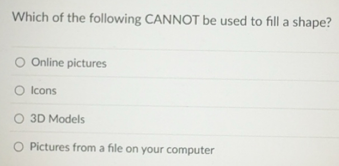 Solved: Which of the following CANNOT be used to fill a shape? Online ...