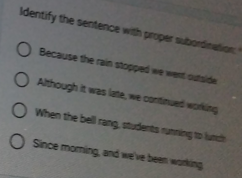 Solved: Identify the sentence with proper subordination: Because the ...