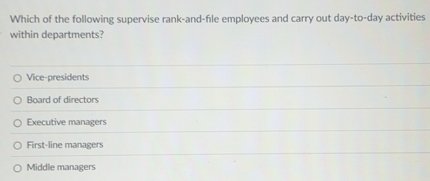 Solved: Which of the following supervise rank-and-file employees and ...