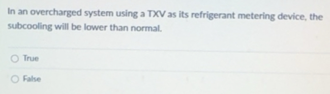 Solved: In an overcharged system using a TXV as its refrigerant ...