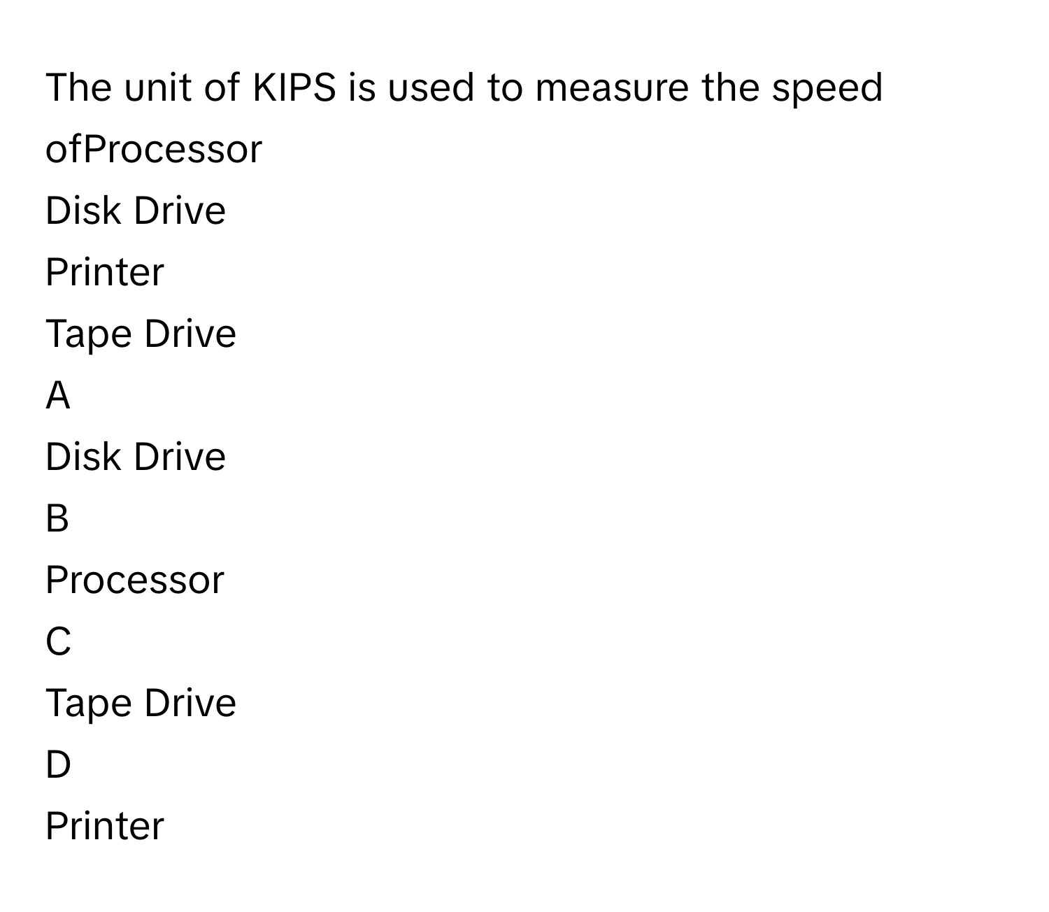 Solved: The unit of KIPS is used to measure the speed ofProcessor Disk ...