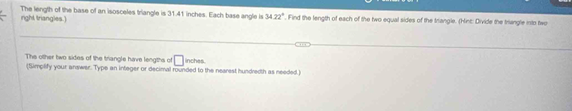 Solved: The length of the base of an isosceles triangle is 31.41 inches ...