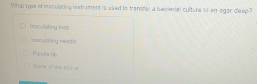 Solved: What type of inoculating instrument is used to transfer a bacterial culture to an agar ...