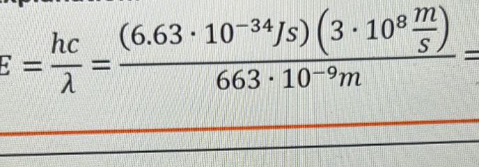 Solved: E= hc/lambda =frac (6.63· 10^(-34)Js)(3· 10^8 m/s )663· 10^(-9)m= [Physics]