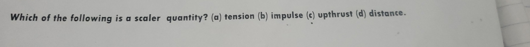 Solved: Which of the following is a scaler quantity? (a) tension (b ...