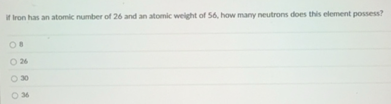 Solved: if Iron has an atomic number of 26 and an atomic weight of 56 ...