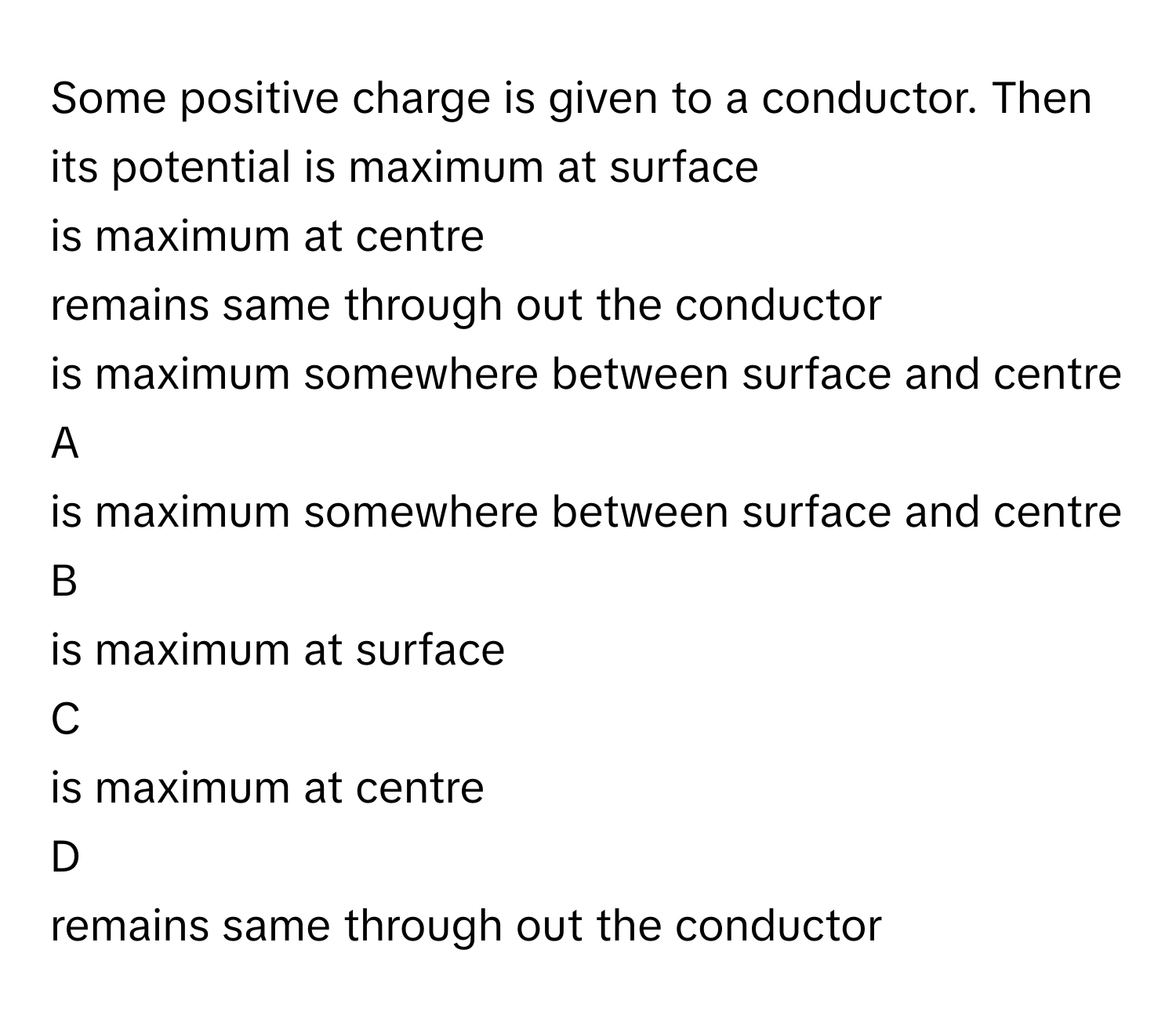 Solved: Some positive charge is given to a conductor. Then its ...