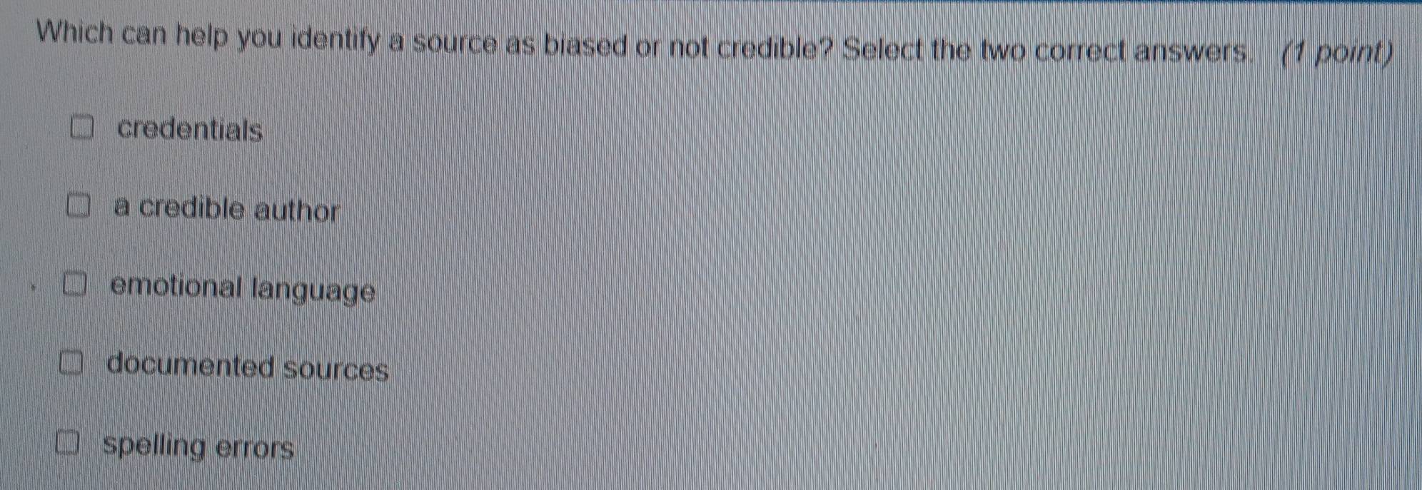Solved: Which can help you identify a source as biased or not credible ...
