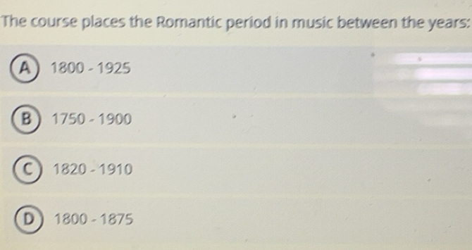 Solved: The course places the Romantic period in music between the ...