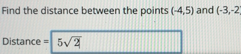 Solved: Find the distance between the points (-4,5) and (-3,-2 ...