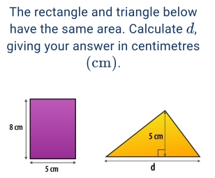 Solved: The rectangle and triangle below have the same area. Calculate d, giving your answer in ...
