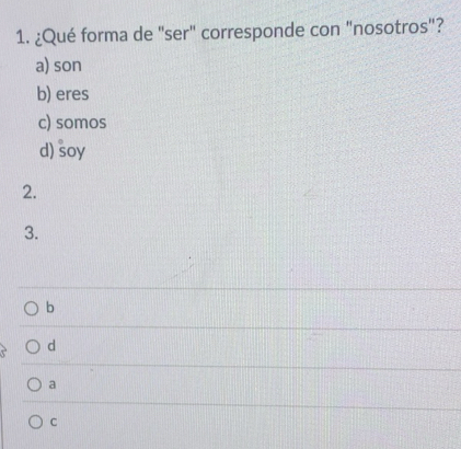 Solved: ¿Qué forma de "ser" corresponde con "nosotros"? a) son b) eres ...
