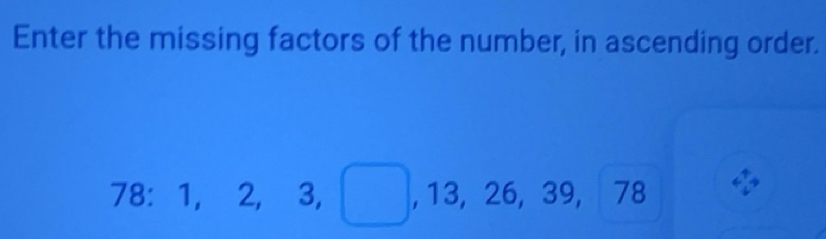 Solved: Enter the missing factors of the number, in ascending order. 78 ...