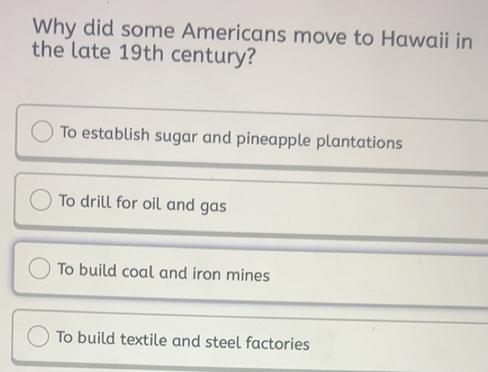 Solved: Why did some Americans move to Hawaii in the late 19th century ...