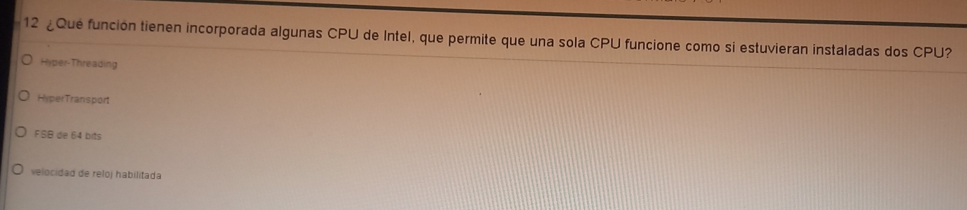 Resuelto:12 ¿Que función tienen incorporada algunas CPU de Intel, que ...