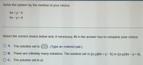 Solved: Solve the system by the method of your choice. 6x=y-5 6x-y=4 ...