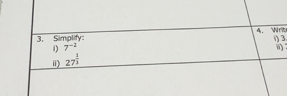 Gelöst:Simplify: 4. Writ i) 3 i) 7^(-2) i) ii) 27^(frac 1)3
