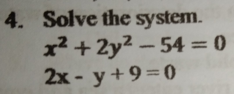 Solved: Solve the system. x^2+2y^2-54=0 2x-y+9=0 [Math]