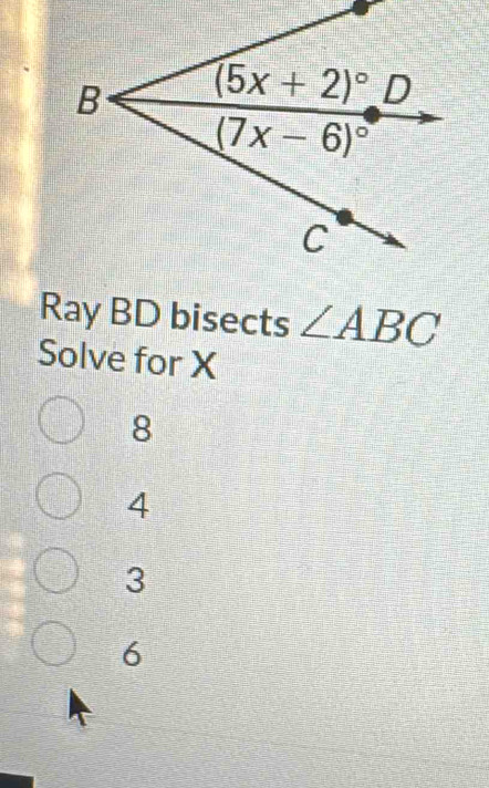 Solved: Ray BD bisects ∠ ABC Solve for X 8 4 3 6 [Math]