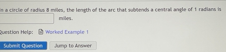Solved: In a circle of radius 8 miles, the length of the arc that ...