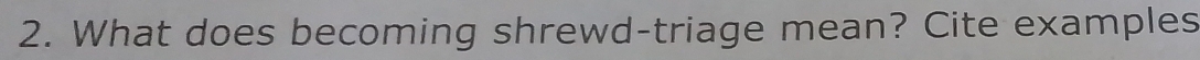 Solved: What does becoming shrewd-triage mean? Cite examples [Others]