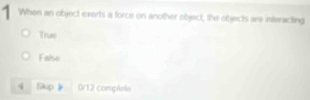 Solved: When an object exerts a force on another object, the objects ...