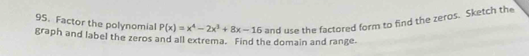 Solved: Factor the polynomial P(x)=x^4-2x^3+8x-16 and use the factored ...
