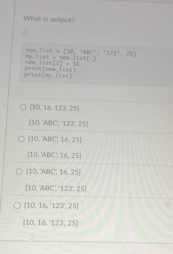 Solved: What is output? new my__ list= _ list=[10,'ABC','123',25] new_list new__ list[2]=16 ...