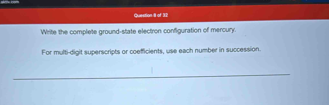 Solved: aktiv.com Question 8 of 32 Write the complete ground-state electron configuration of mer ...
