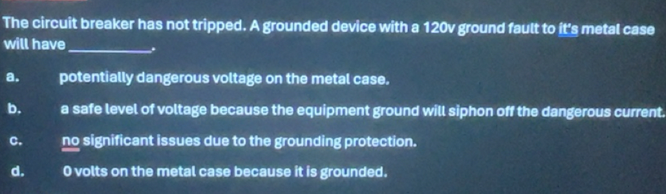 Solved: The circuit breaker has not tripped. A grounded device with a ...
