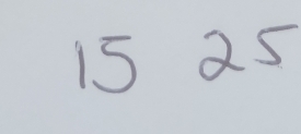 Solved: 15 25 [Math]