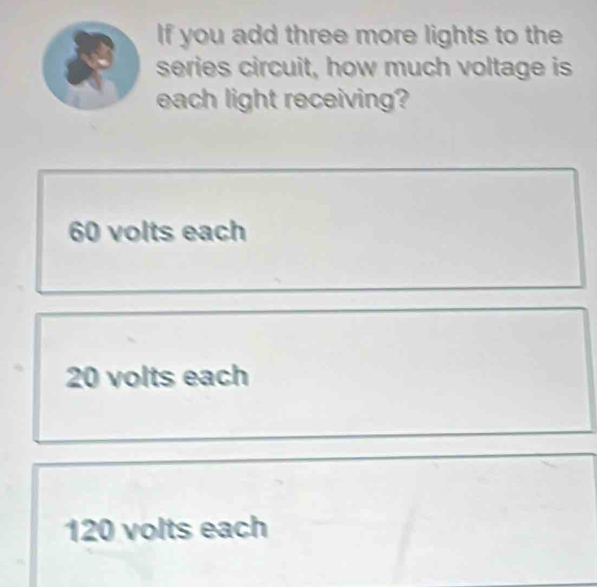 Solved: If you add three more lights to the series circuit, how much ...