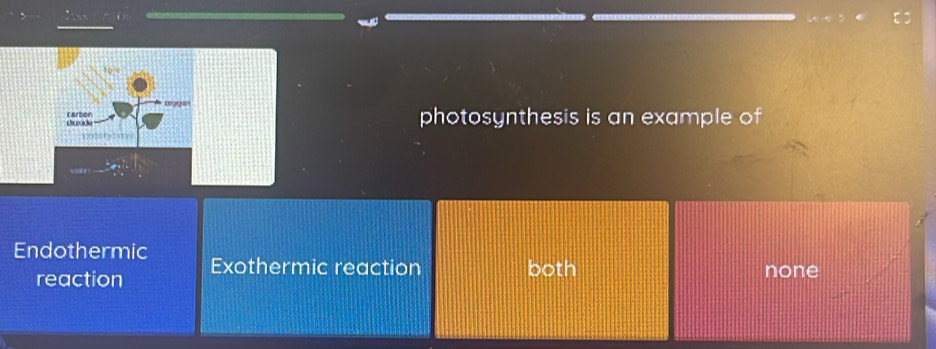 Solved: photosynthesis is an example of Endothermic Exothermic reaction ...