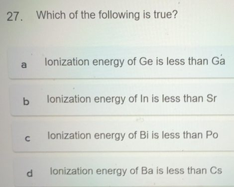 Solved: Which of the following is true? a Ionization energy of Ge is ...