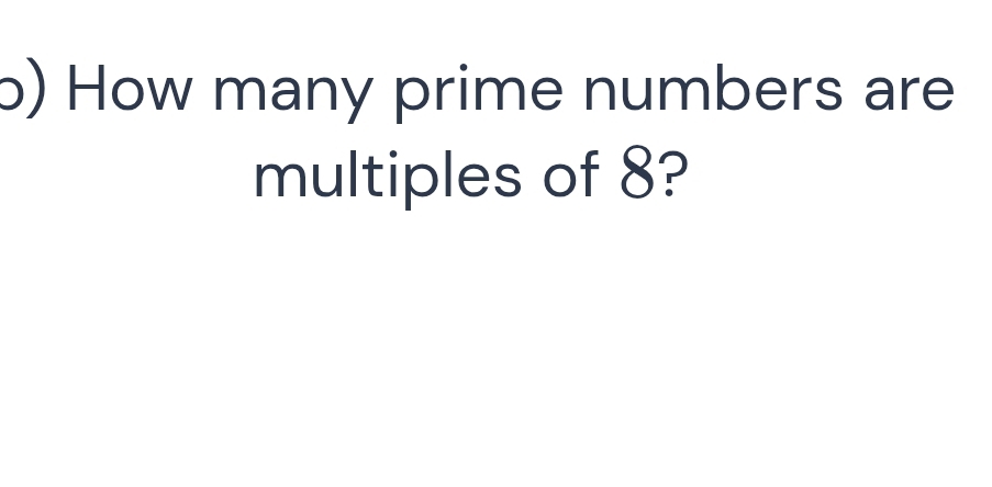 Solved: How many prime numbers are multiples of 8? [Math]