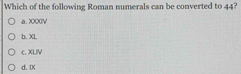 Solved: Which of the following Roman numerals can be converted to 44? a ...
