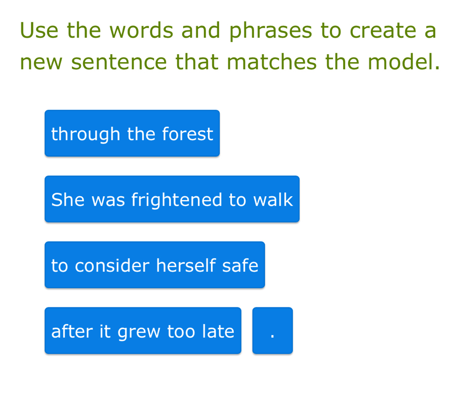 Solved: Use the words and phrases to create a new sentence that matches ...