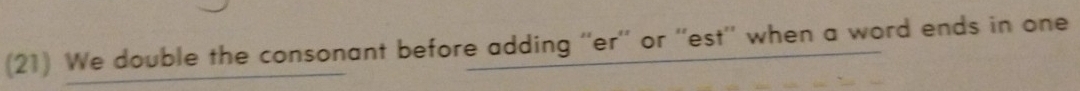 Solved: (21) We double the consonant before adding ''er'' or ''est ...